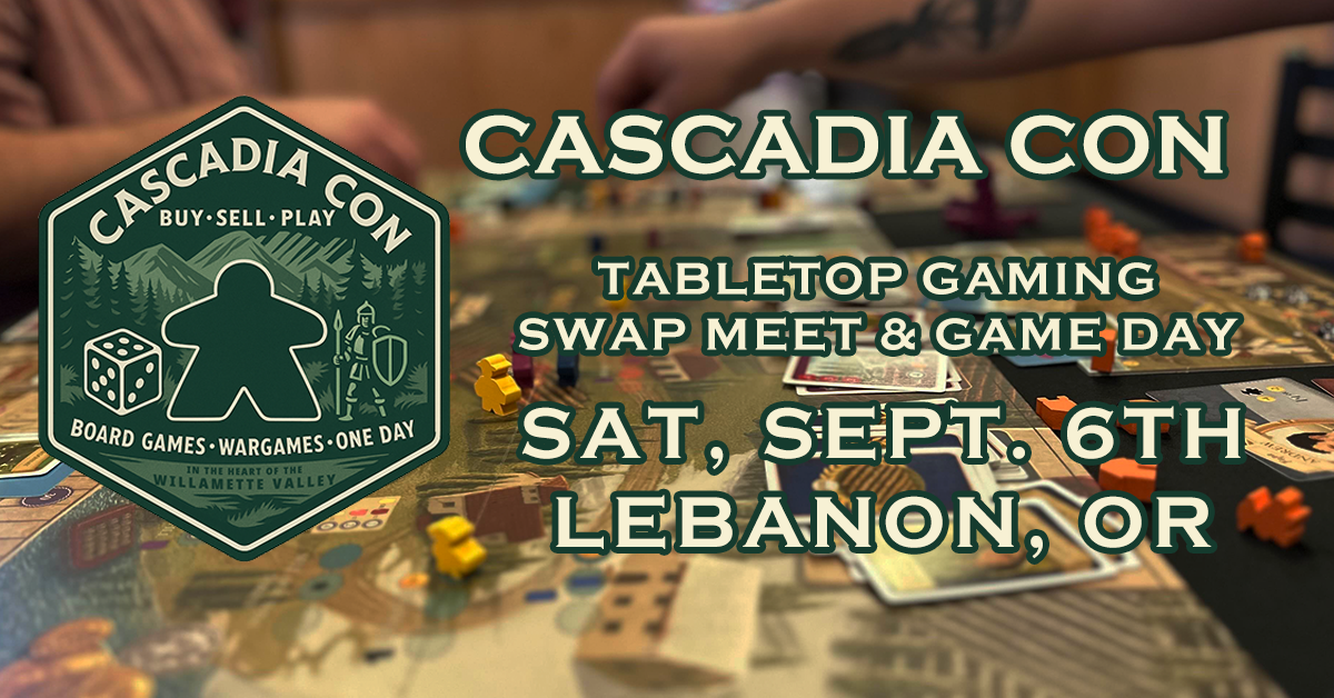 Cascadia Con - Tabletop Gaming Buy • Sell • Play